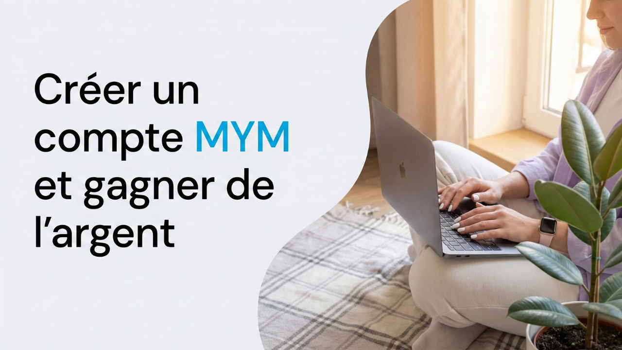 MYM : Créer un Compte Créateur et Gagner de l’Argent